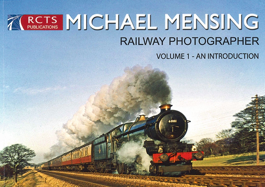Michael Mensing Railway Photographer Volume 1: An Introduction (RCTS ...